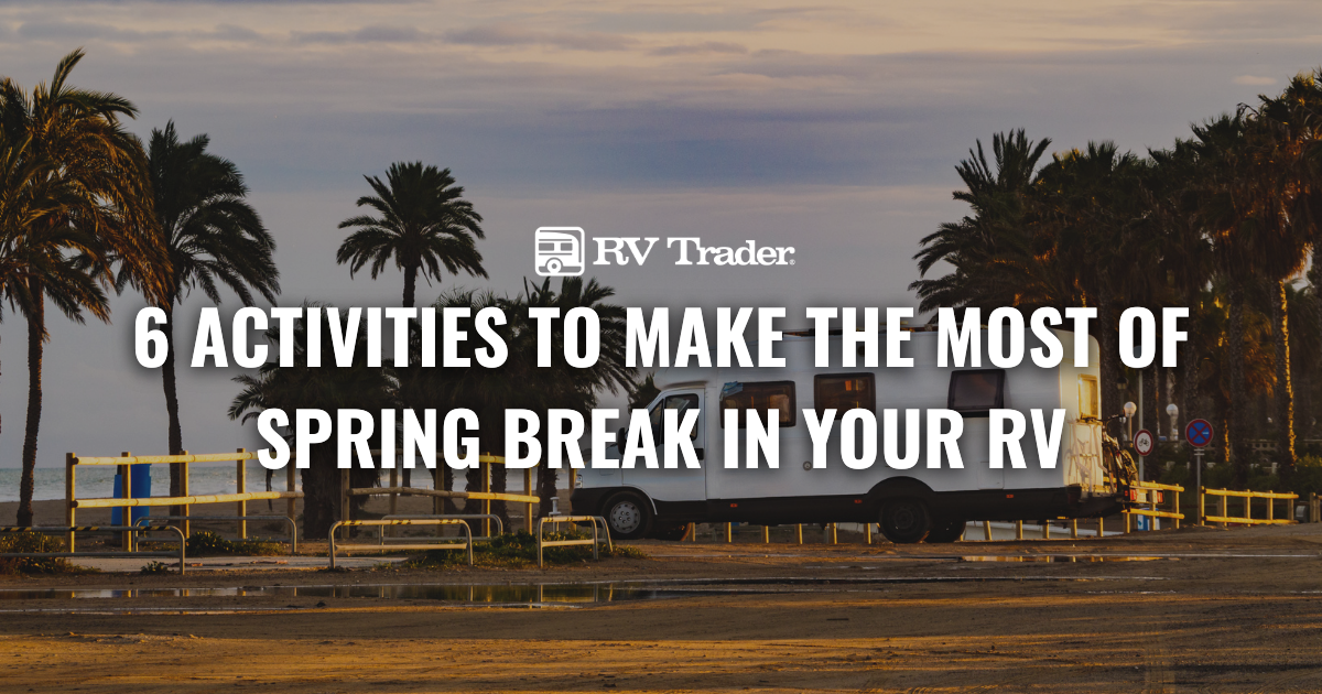 6 Activities to Make the Most of Spring Break in Your RV