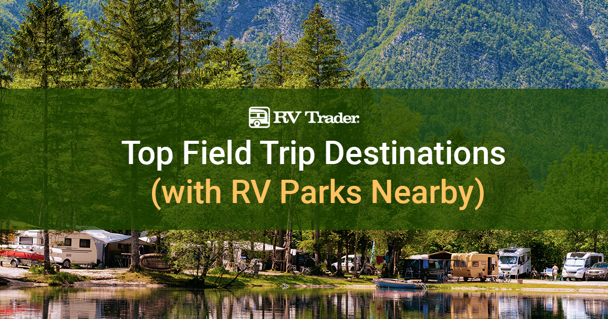 10 Field Trip Destinations with RV Parks Nearby