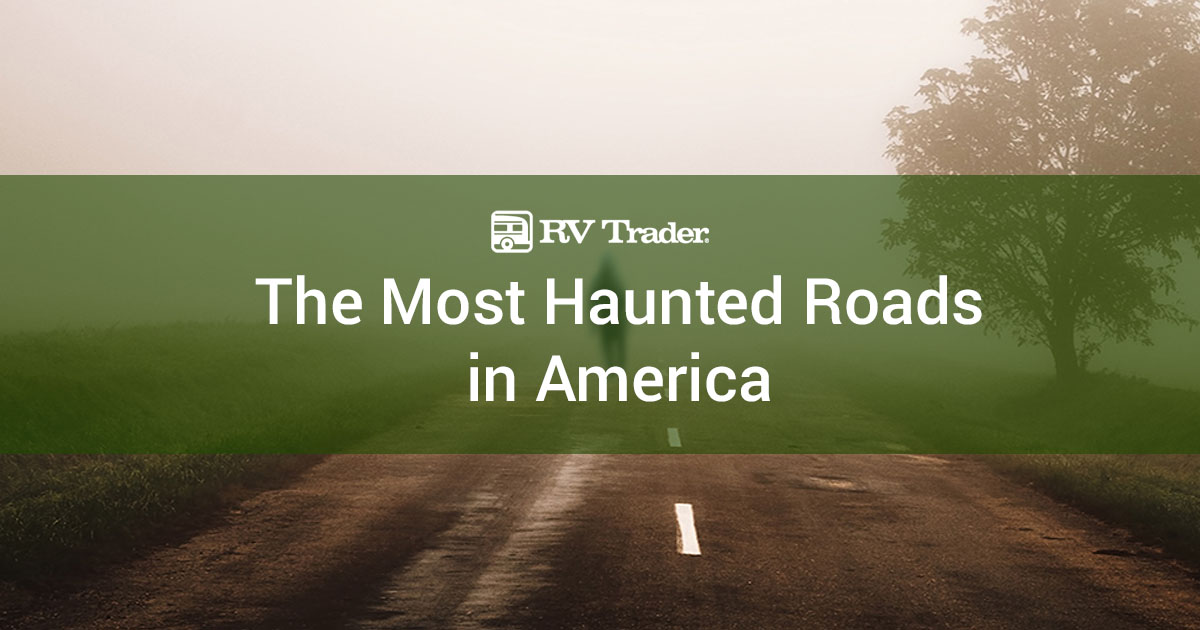 The Most Haunted Roads in America - RV Trader's Official Blog