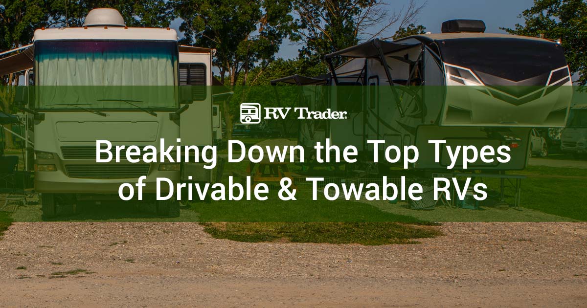 Breaking Down the Top Types of Drivable & Towable RVs - RV Trader Help
