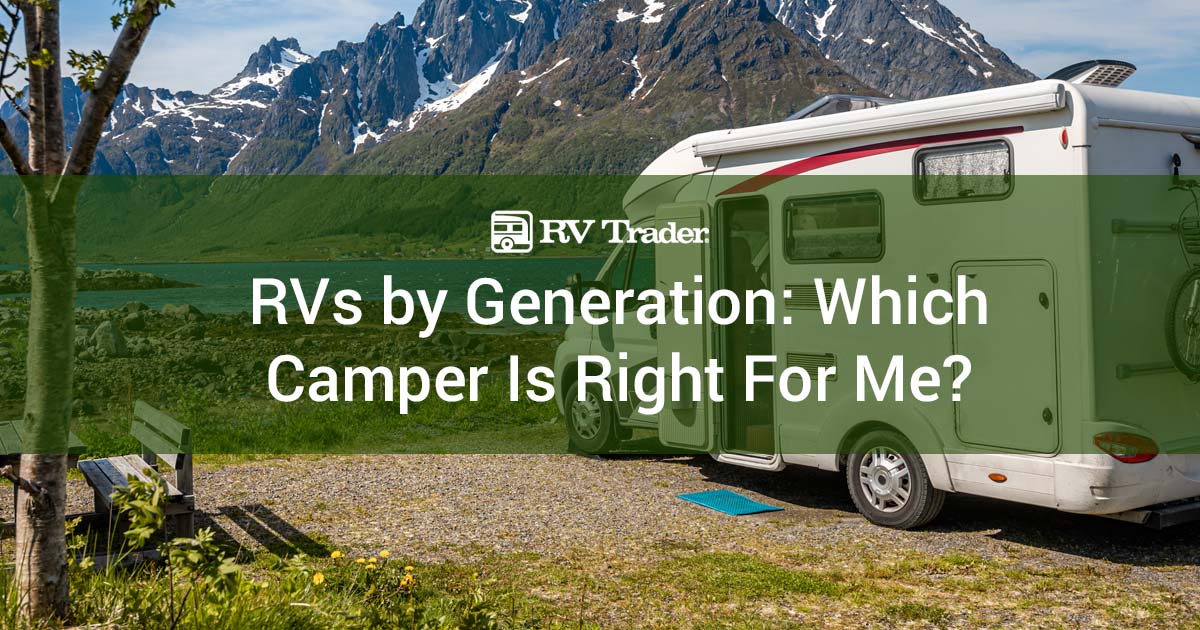 RVs by Generation: Which Camper Is Right For Me? - RV Trader Help